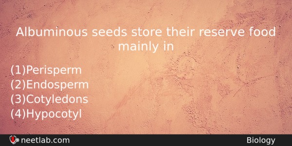 Albuminous seeds store their reserve food mainly in - NEETLab