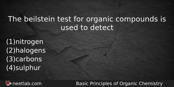 The beilstein test for organic compounds is used to detect - NEETLab