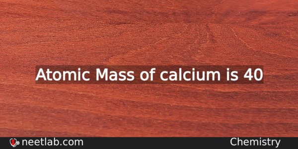 What is the Atomic Mass of calcium - NEET Lab