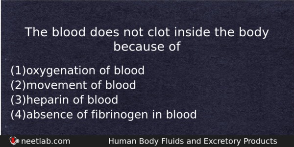 The blood does not clot inside the body because of - NEETLab