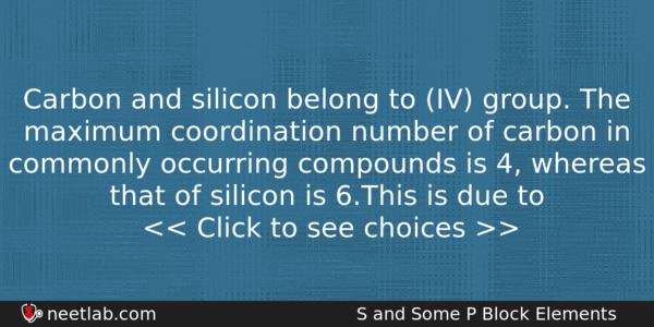 Carbon and silicon belong to (IV) group.The maximum coordination number ...