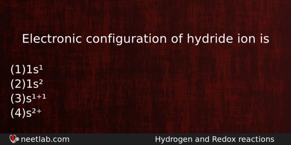 Electronic configuration of hydride ion is - NEETLab