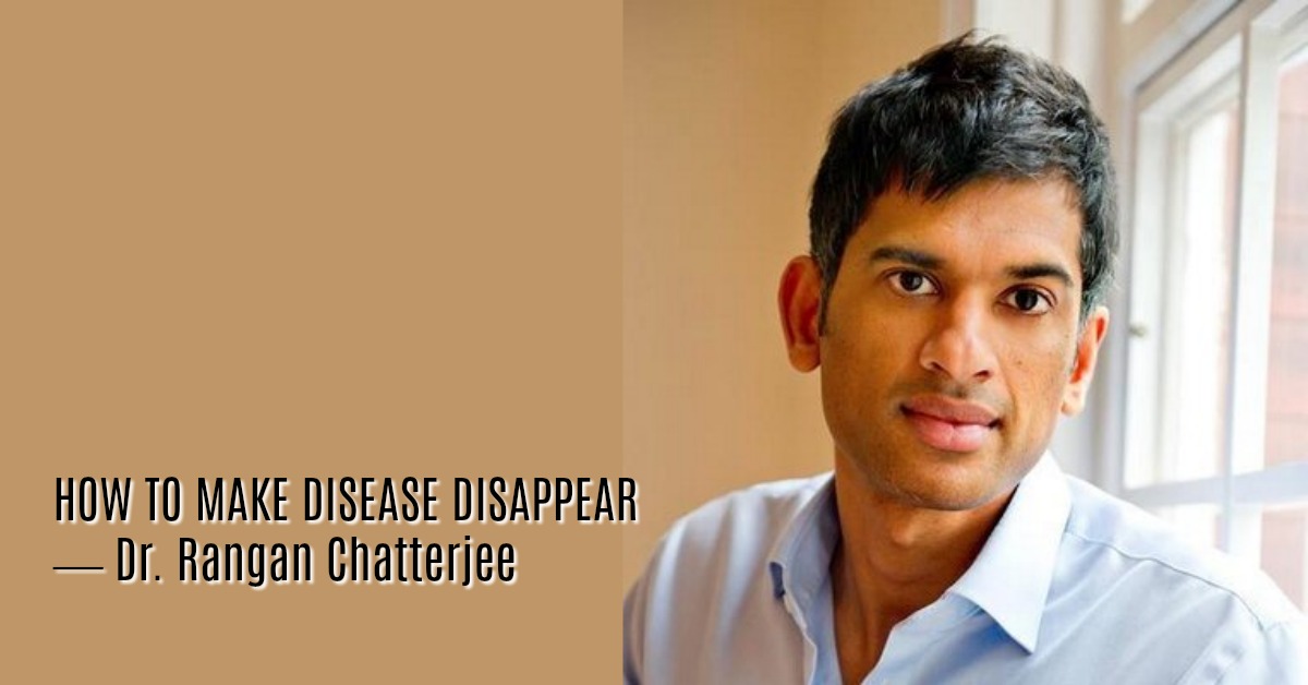 How to Make Disease Disappear with Dr. Rangan Chatterjee [transcript ...