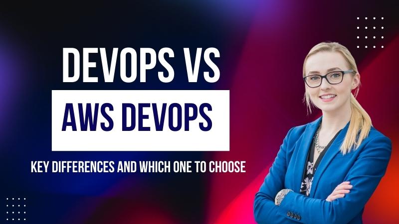 Nripage Articles Devops Vs Aws Devops Key Differences And Which One To Choose Get Career