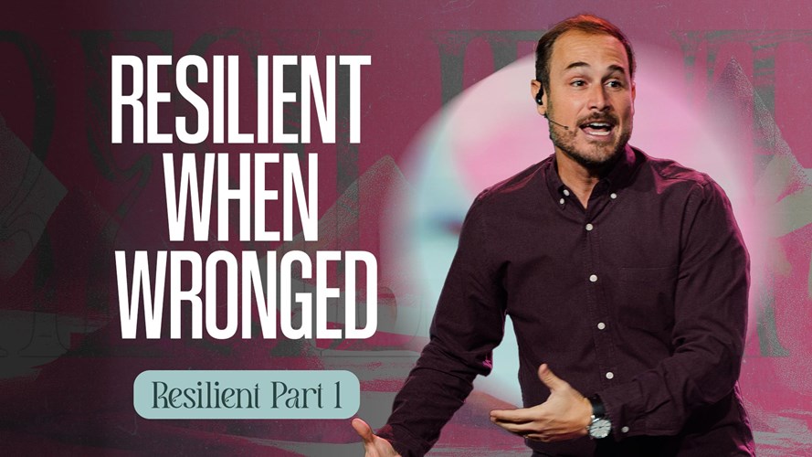 Resilient Part 1: Resilient When Wronged | Christ Fellowship