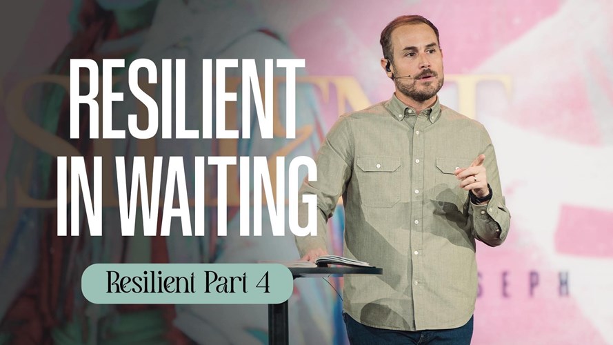 Resilient Part 3: Resilient in Waiting | Christ Fellowship