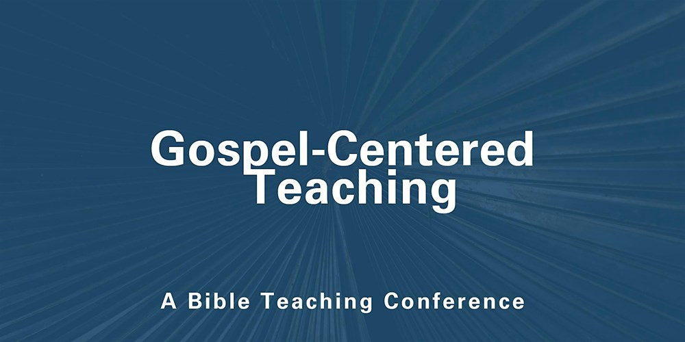 Gospel-Centered Teaching | A Bible Teaching Conference | Magnolia Church