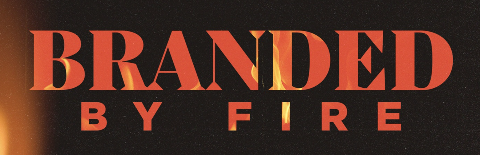 Branded by Fire | Milton First Assembly of God