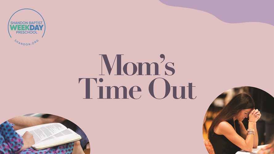 Moms' Time Out | Shandon Baptist Church
