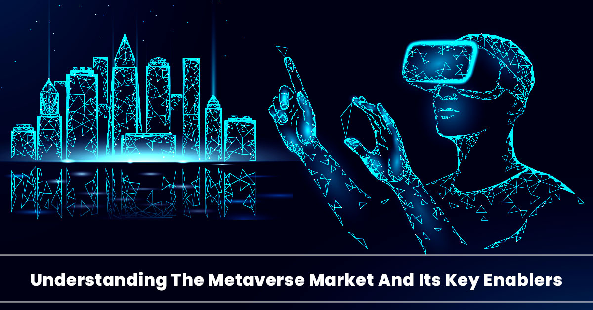 An Outline Of The Metaverse Market And Its Key Enablers