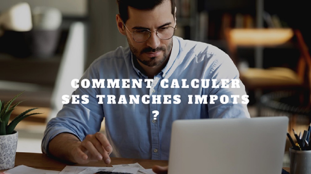 Tranche impot : Tout ce qu’il faut savoir
