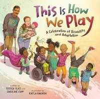 This Is How We Play: A Celebration of Disability & Adaptation by ...