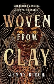 Woven from Clay by Jennifer Birch Book Reviews - YA Books Central