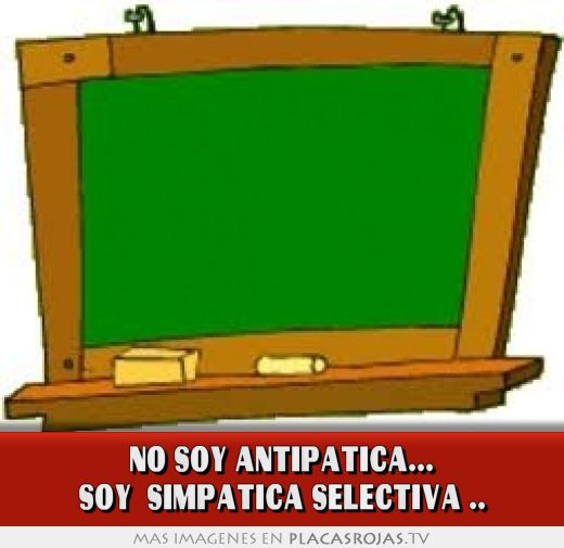 No soy antipática... soy "simpática selectiva".. - Placas Rojas TV