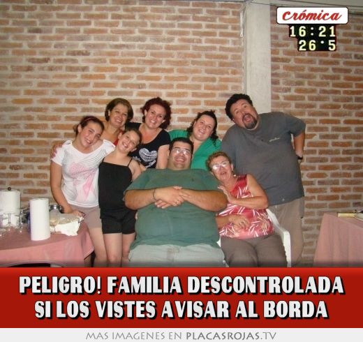Peligro! familia descontrolada si los vistes avisar al borda - Placas ...
