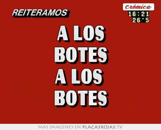A los botes a los botes - Placas Rojas TV