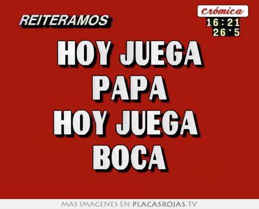 Hoy juega papa hoy juega boca - Placas Rojas TV