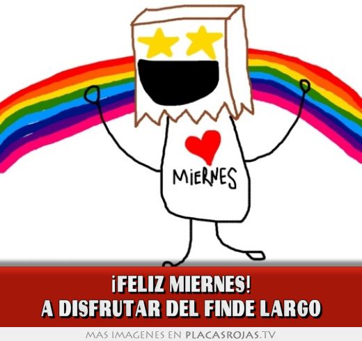¡feliz miernes! a disfrutar del finde largo - Placas Rojas TV
