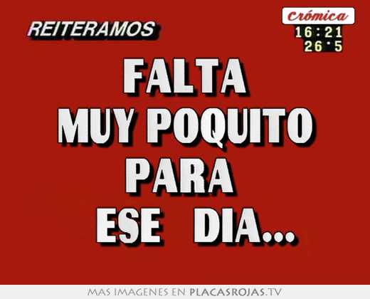 Falta muy poquito para ese día... - Placas Rojas TV