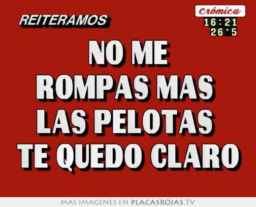 No me rompas mas las pelotas te quedo claro - Placas Rojas TV