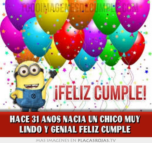 Hace 31 años NACÍA un chico muy lindo y genial feliz cumple - Placas ...
