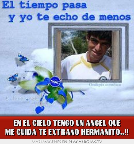 EN EL CIELO TENGO UN ANGEL QUE ME CUIDA TE EXTRAÑO HERMANITO ...
