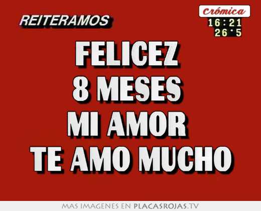 Felicez 8 meses mi amor te amo mucho - Placas Rojas TV