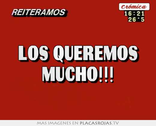 los queremos mucho!!! - Placas Rojas TV