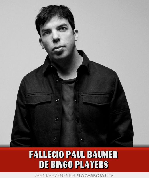 Falleció Paul Baumer de Bingo Players - Placas Rojas TV
