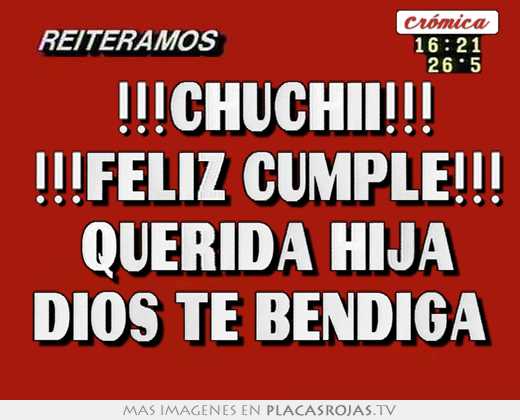 !!!chuchii!!! !!!feliz cumple!!! querida hija dios te bendiga - Placas ...