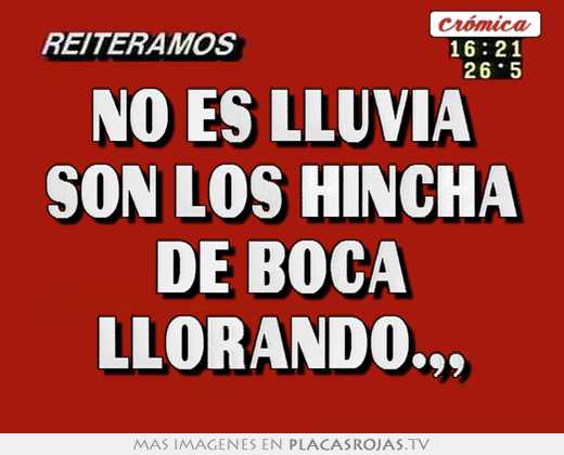 No es lluvia son los hincha de boca llorando.,, - Placas Rojas TV