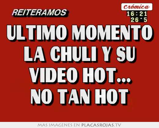 Ultimo momento la chuli y su video hot... no tan hot - Placas Rojas TV