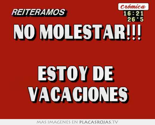 No molestar!!! estoy de vacaciones - Placas Rojas TV
