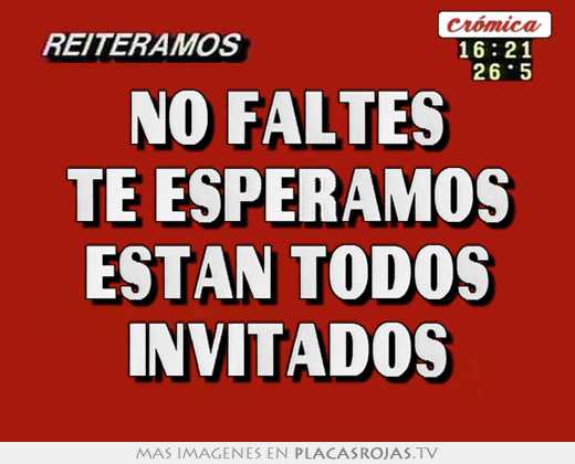 No faltes te esperamos estan todos invitados - Placas Rojas TV