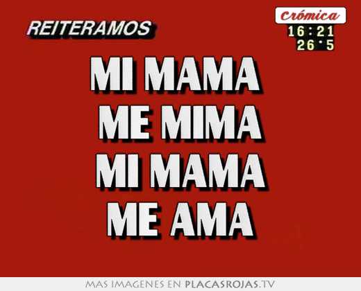 Mi mama me mima mi mama me ama - Placas Rojas TV