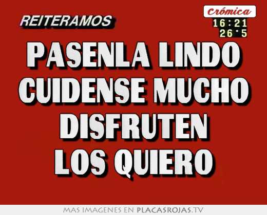 Pasenla lindo cuidense mucho disfruten los quiero - Placas Rojas TV