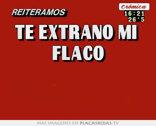 Te extrano mi flaco - Placas Rojas TV