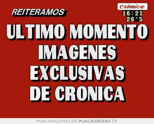Ultimo momento imagenes exclusivas de cronica - Placas Rojas TV