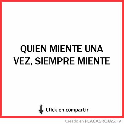 QUIEN MIENTE UNA VEZ, SIEMPRE MIENTE - Placas Rojas TV
