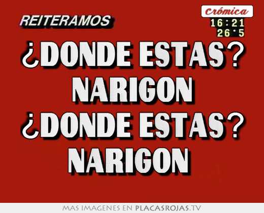 ¿donde estas? narigon ¿donde estas? narigón - Placas Rojas TV
