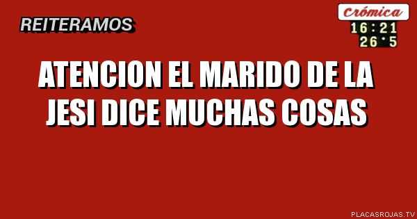 AtenCion el marido de la jesi dice muchas cosas - Placas Rojas TV