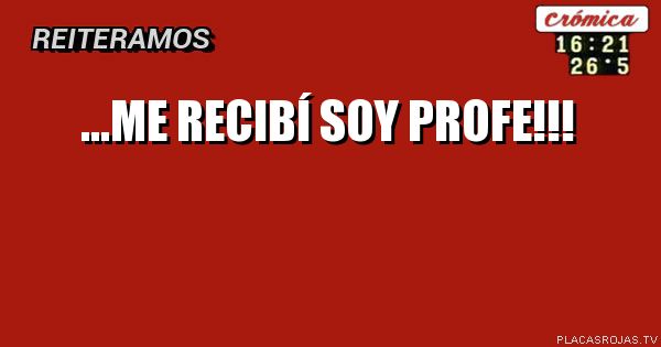 ...me RECIBÍ SOY PROFE!!! - Placas Rojas TV