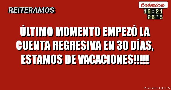 ÚLTIMO MOMENTO Empezó la CUEnta regresiva En 30 DÍAS, estamos de ...