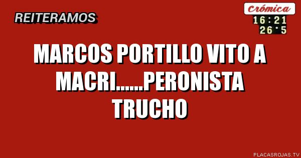 Marcos portillo Vito a Macri......peronista trucho - Placas Rojas TV