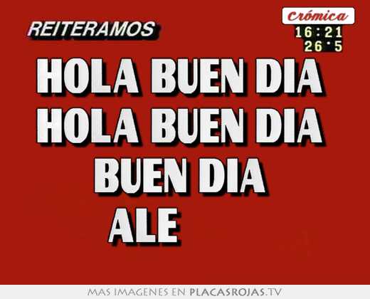 Hola buen día hola buen día buen día ale - Placas Rojas TV