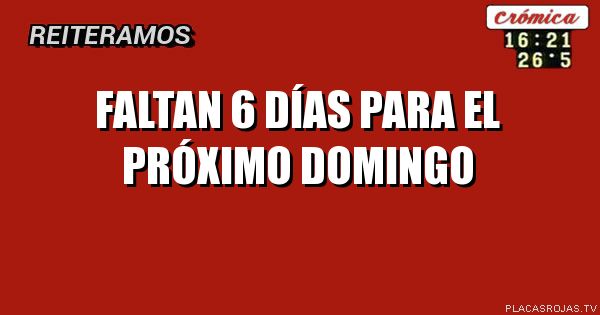 FALTAN 6 DÍAS PARA EL PRÓXIMO DOMINGO - Placas Rojas TV