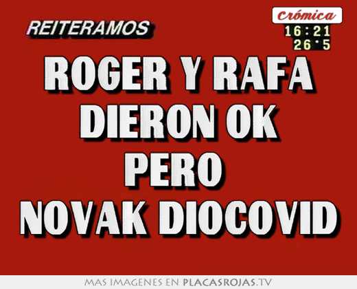 Roger y rafa dieron ok pero novak diocovid - Placas Rojas TV