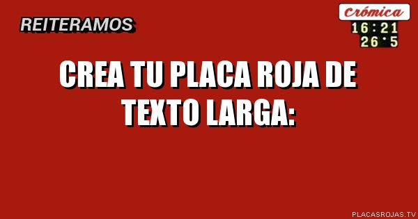 Crea tu placa roja de texto larga: - Placas Rojas TV
