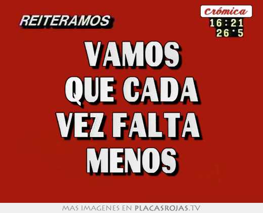 Vamos que cada vez falta menos - Placas Rojas TV
