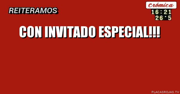 Con invitado especial!!! - Placas Rojas TV